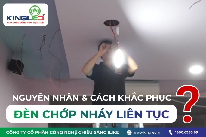 Đèn led bị chớp nháy liên tục & cách khắc phục hiệu quả | Kingled